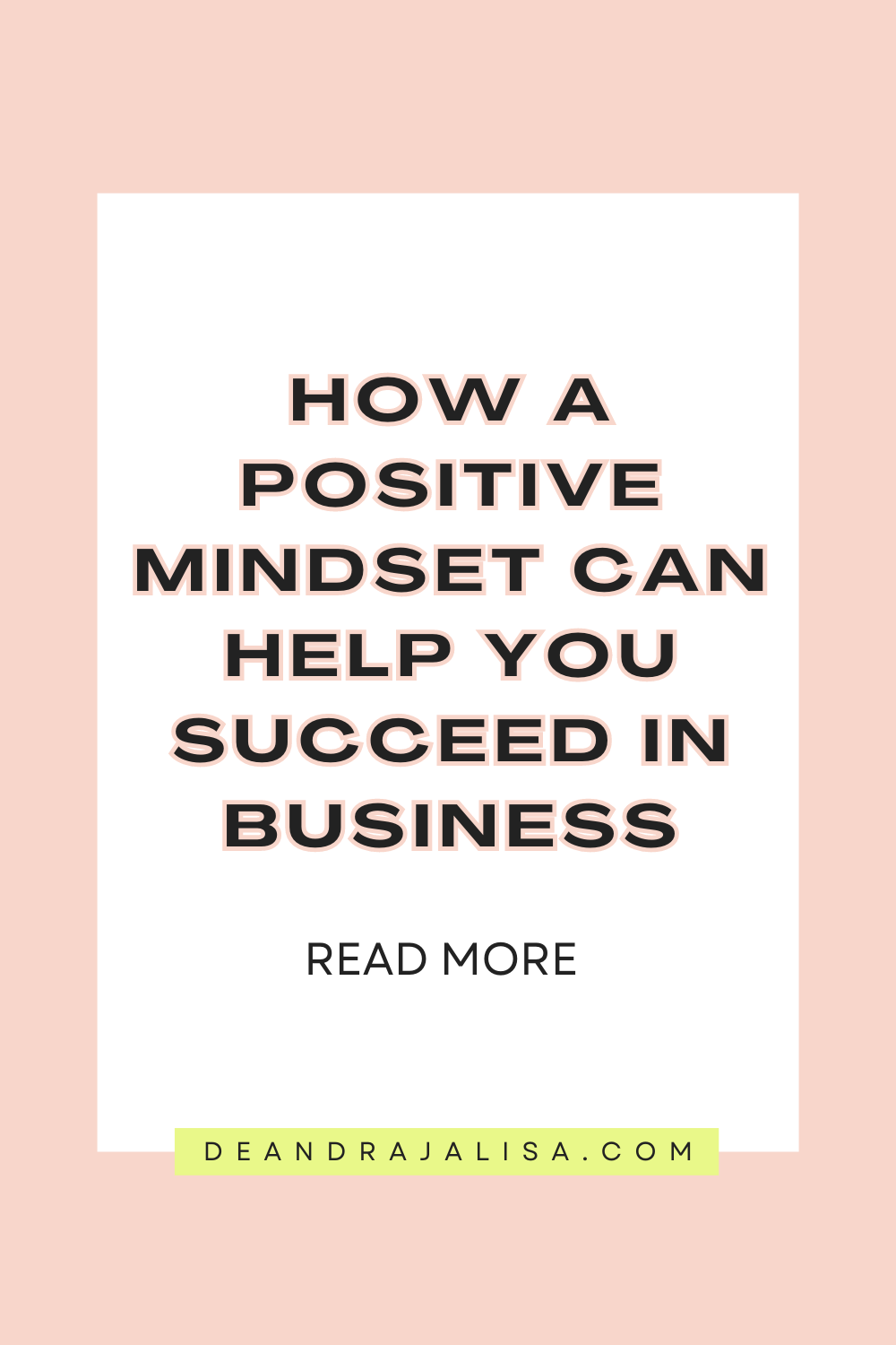 How a Positive Mindset Can Help You Succeed in Business - deandrajalisa.com