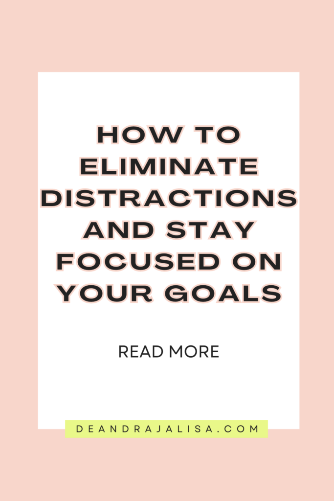 How to Eliminate Distractions and Stay Focused on Your Goals ...