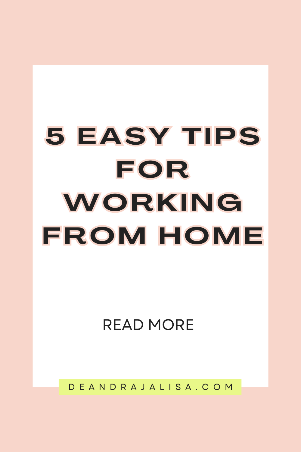 5 Easy Tips for Working from Home - deandrajalisa.com