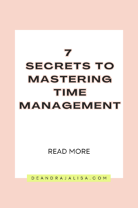 7 Secrets to Mastering Time Management - deandrajalisa.com