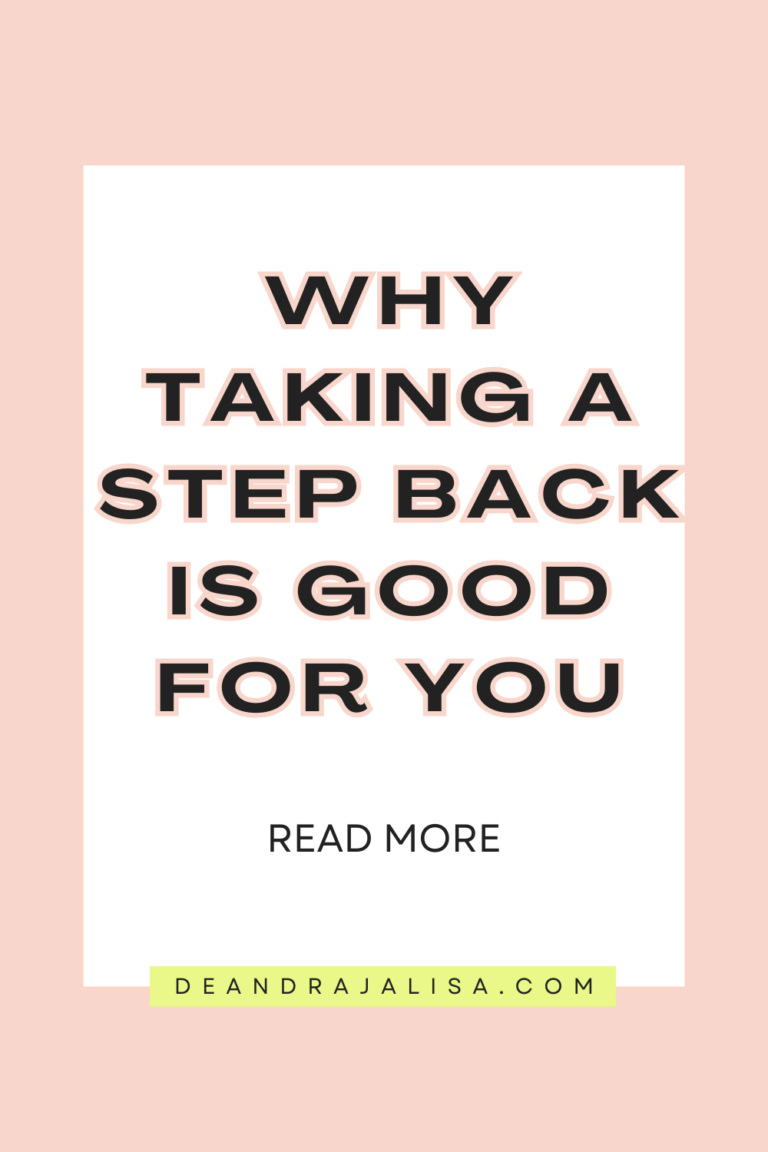 Why Taking A Step Back Is Good For You - deandrajalisa.com