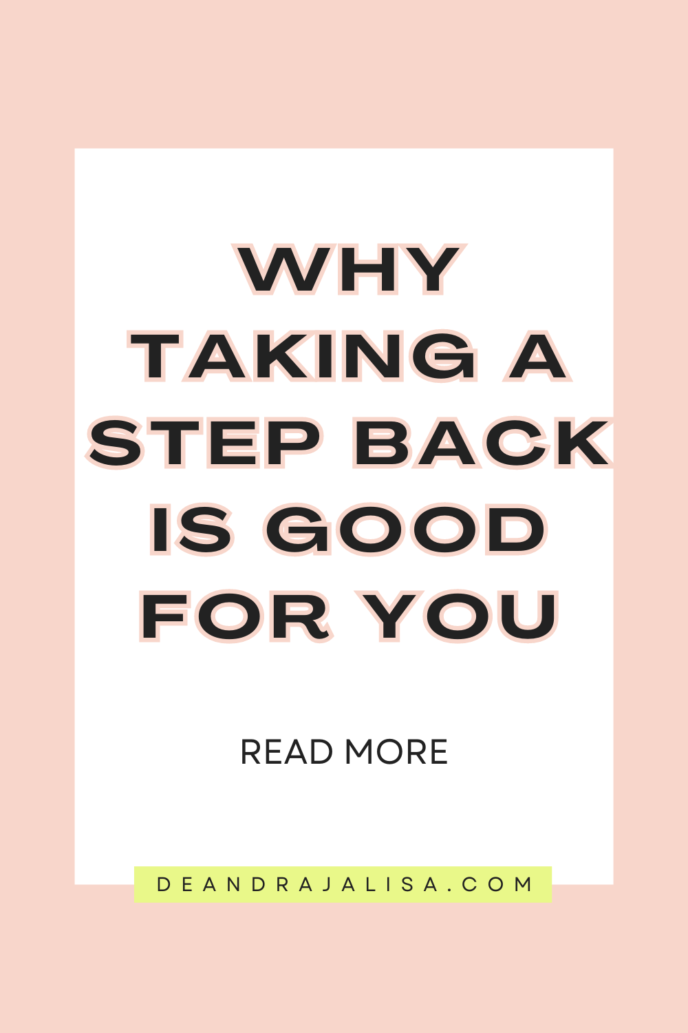 Why Taking A Step Back Is Good For You - deandrajalisa.com